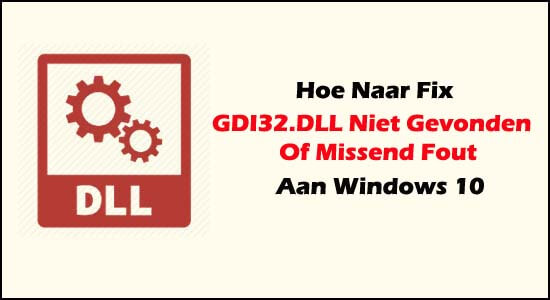 Hoe Naar Fix GDI32.DLL Niet Gevonden Of Missend Fout Aan Windows 10? Hoe Naar Fix GDI32.DLL Niet Gevonden Of Missend Fout Aan Windows 10?