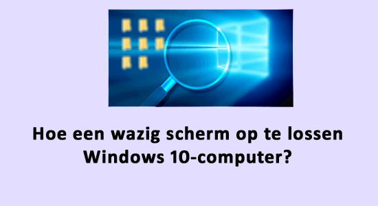 Hoe een wazig scherm op te lossen Windows 10-computer?